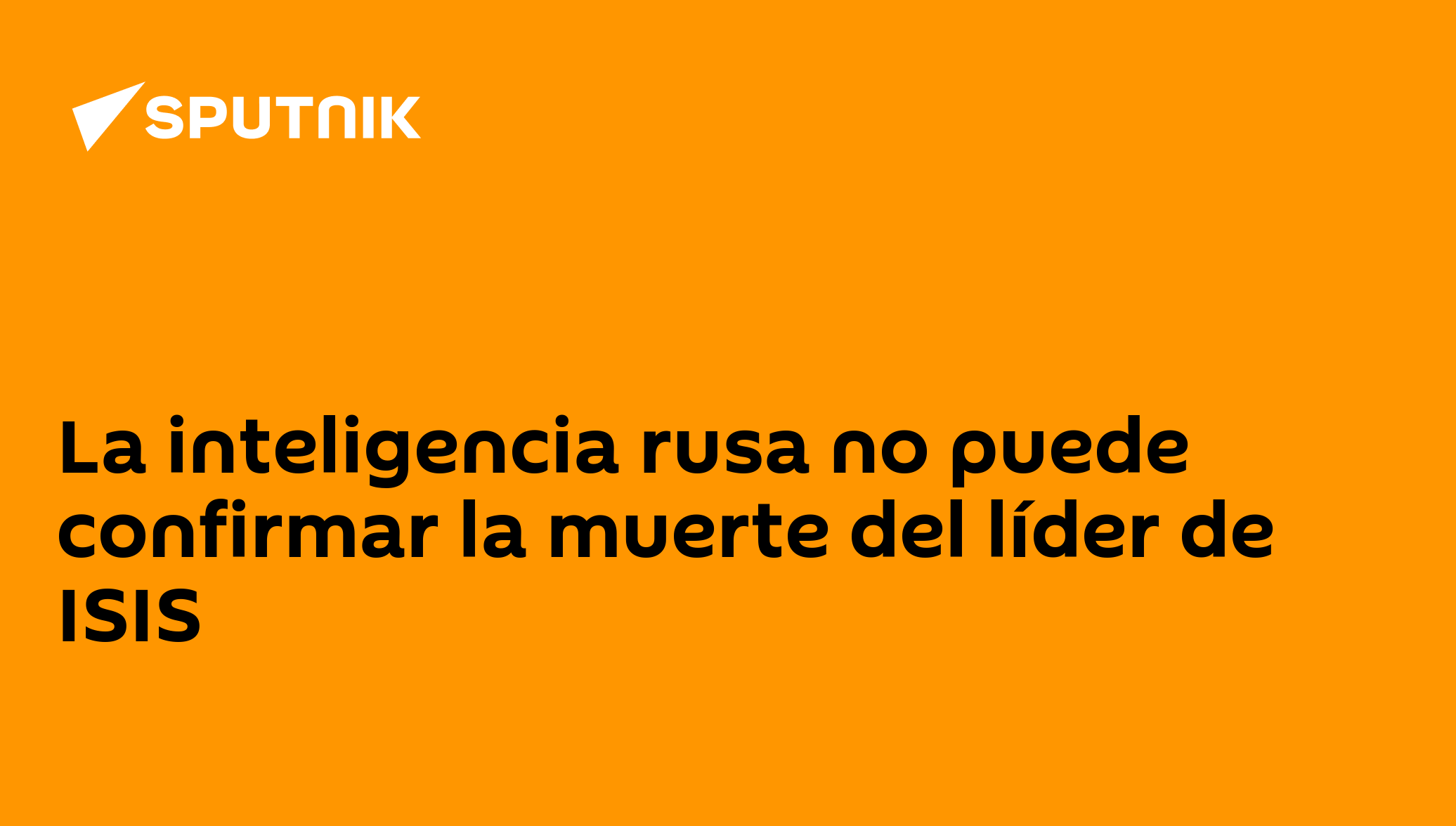 La Inteligencia Rusa No Puede Confirmar La Muerte Del Líder De Isis