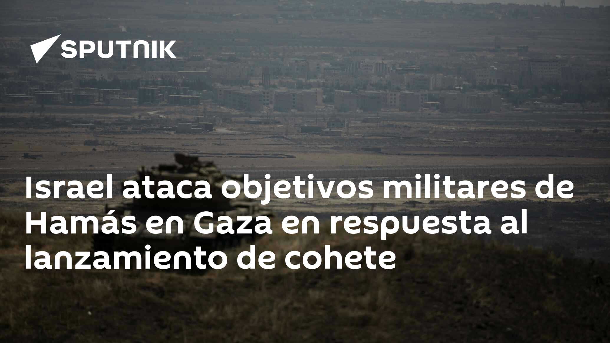Israel Ataca Objetivos Militares De Hamás En Gaza En Respuesta Al