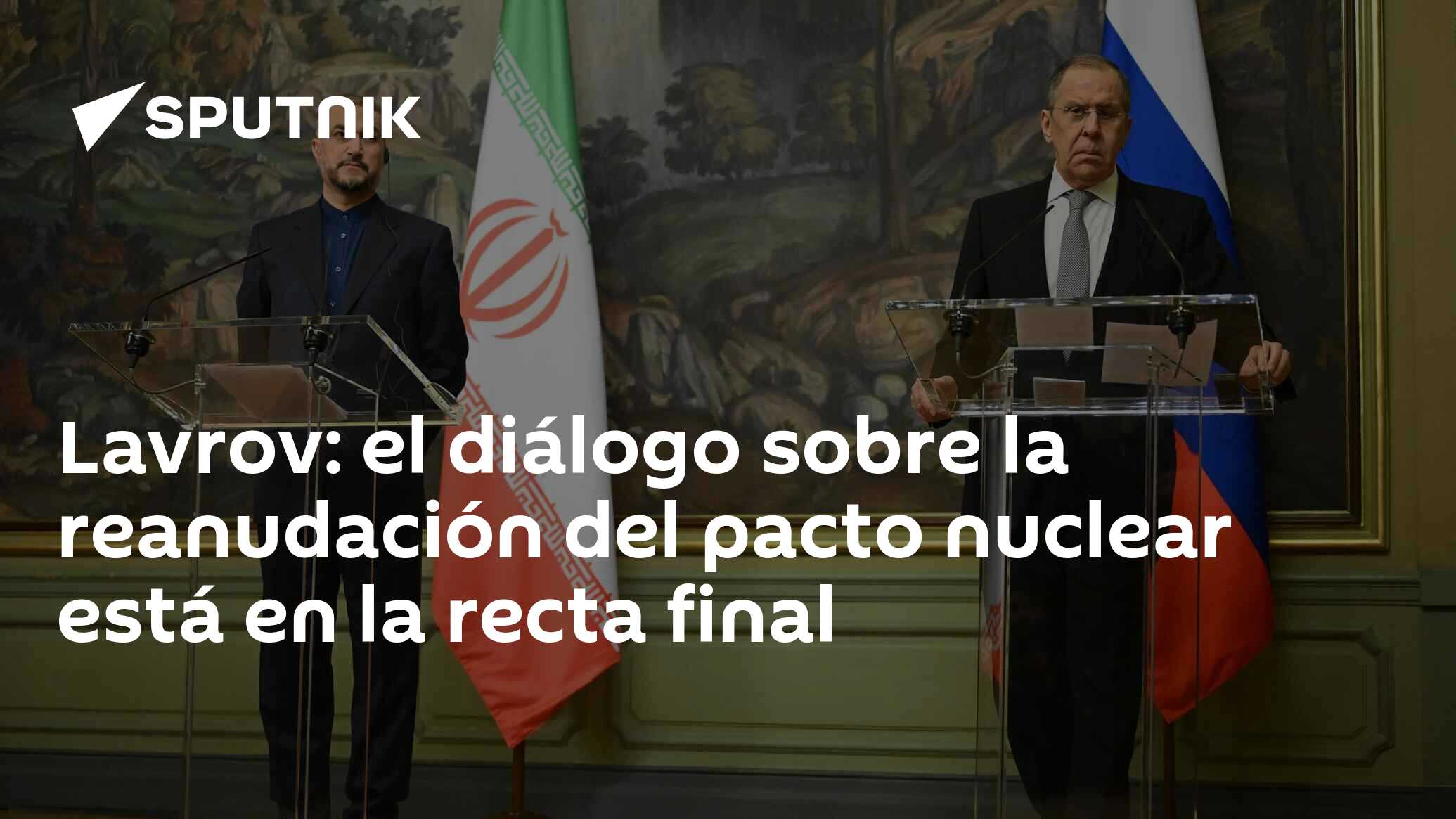 Lavrov El Diálogo Sobre La Reanudación Del Pacto Nuclear Está En La