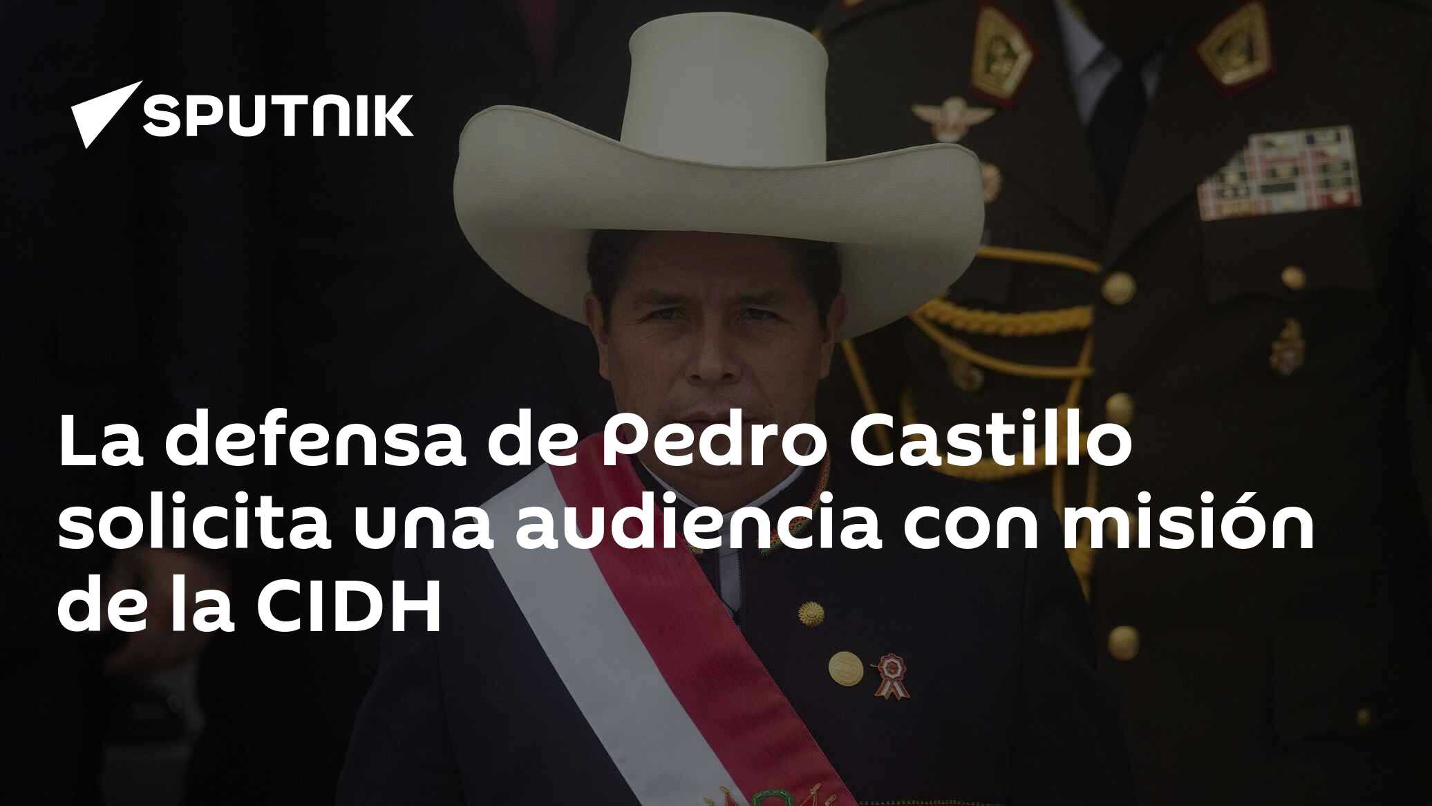 La Defensa De Pedro Castillo Solicita Una Audiencia Con Misión De La