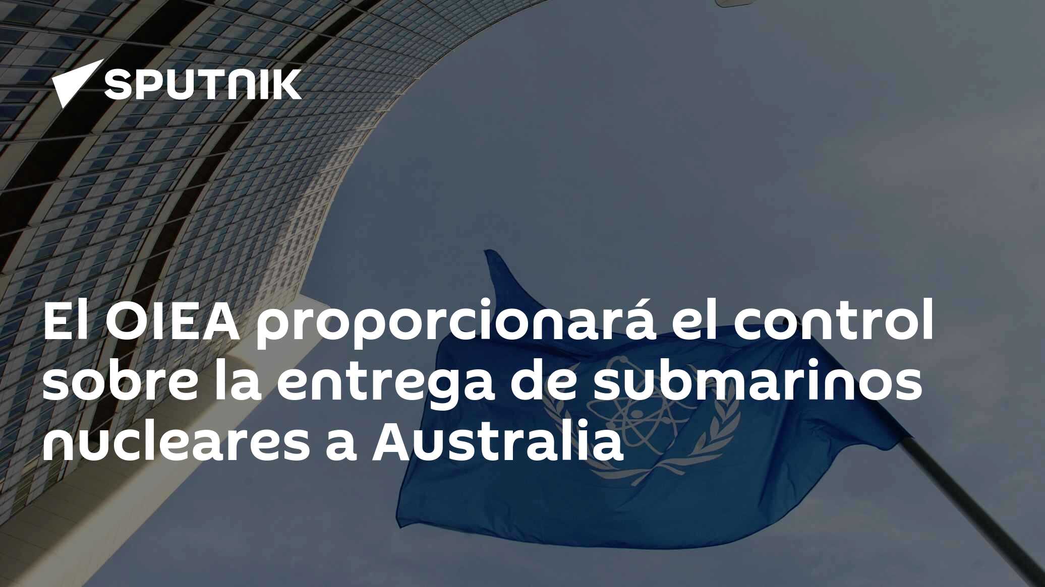 El OIEA proporcionará el control sobre la entrega de submarinos ...