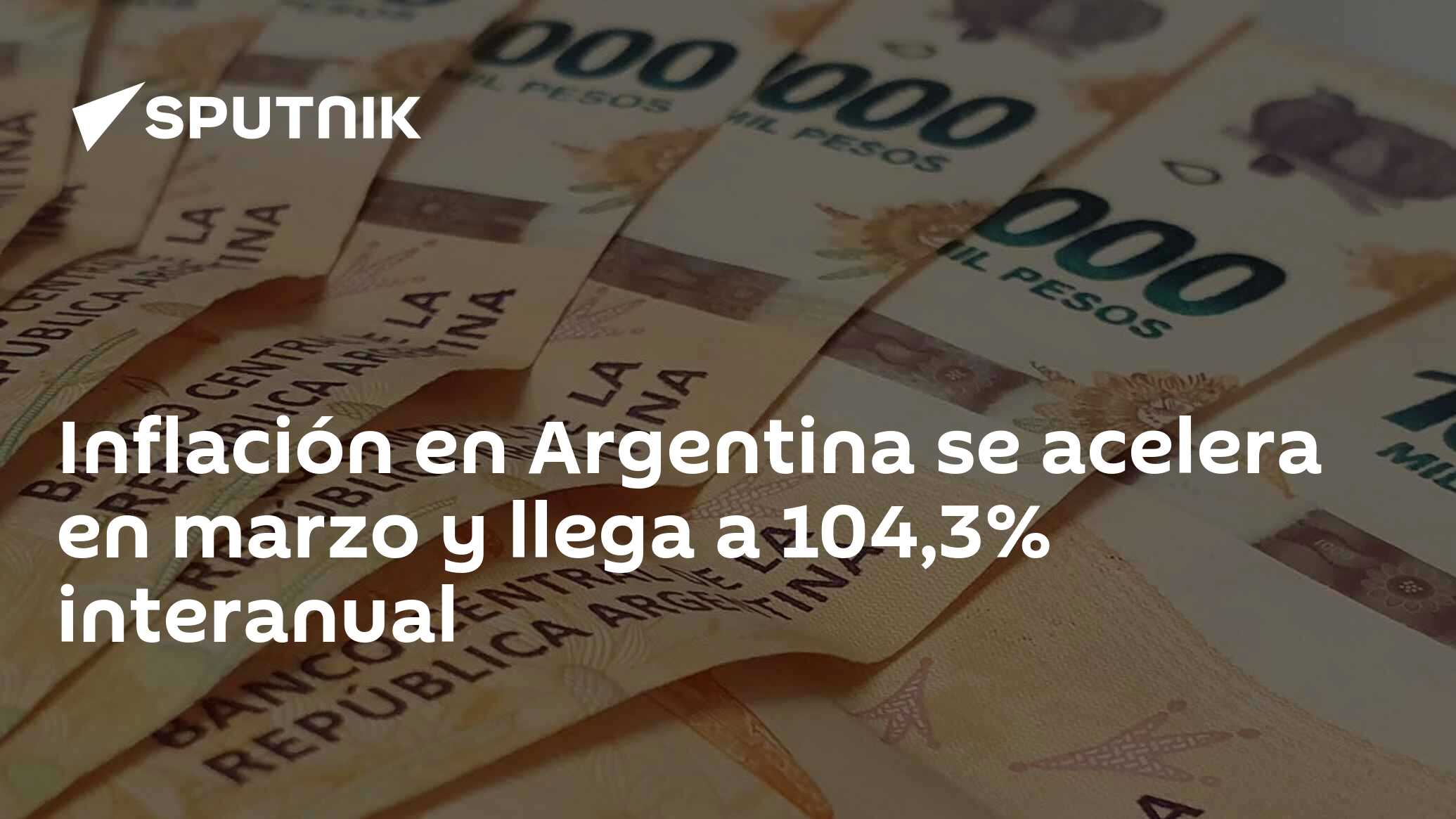 Inflación En Argentina Se Acelera En Marzo Y Llega A 104 3 Interanual