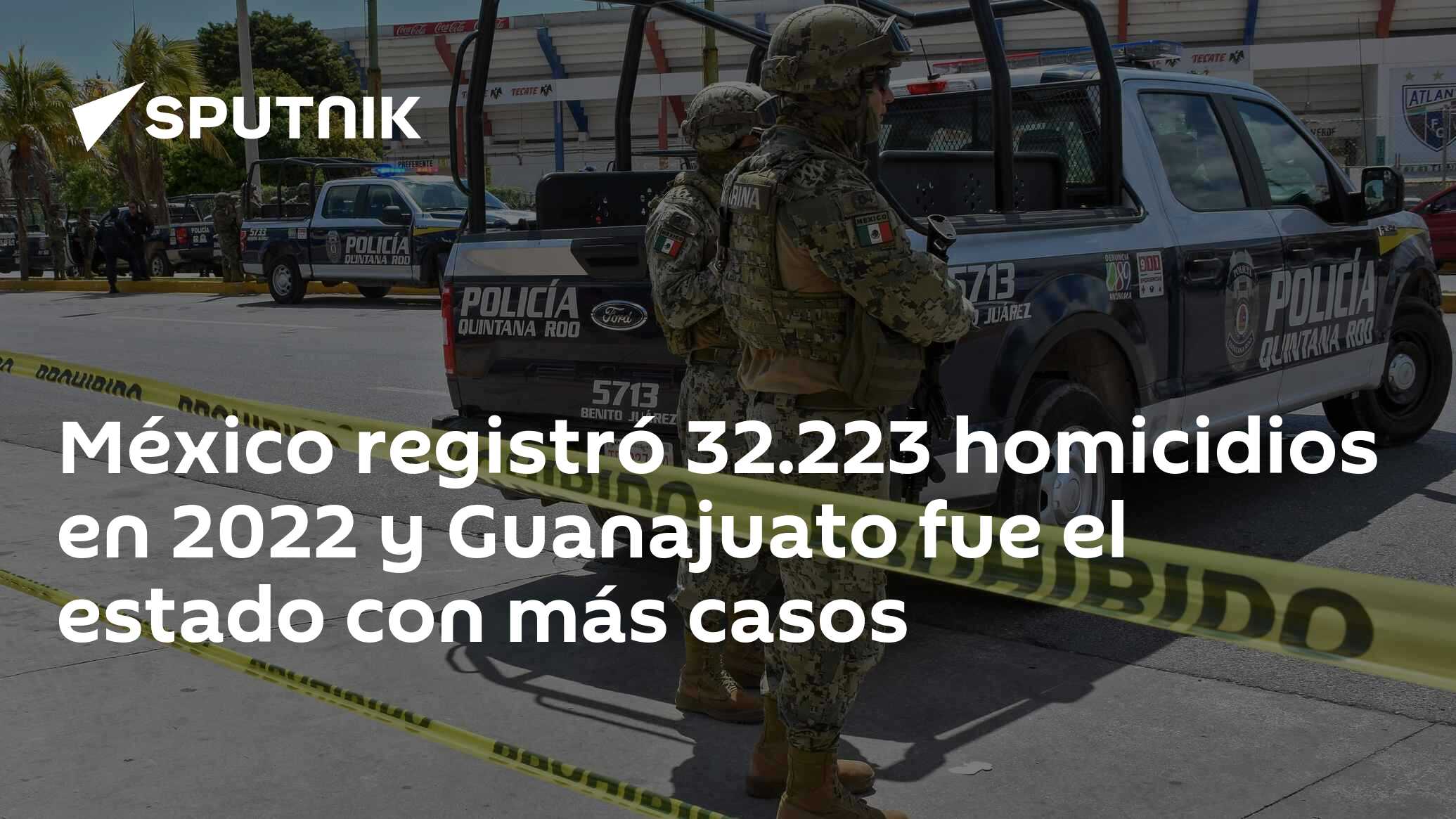 México Registró 32 223 Homicidios En 2022 Y Guanajuato Fue El Estado